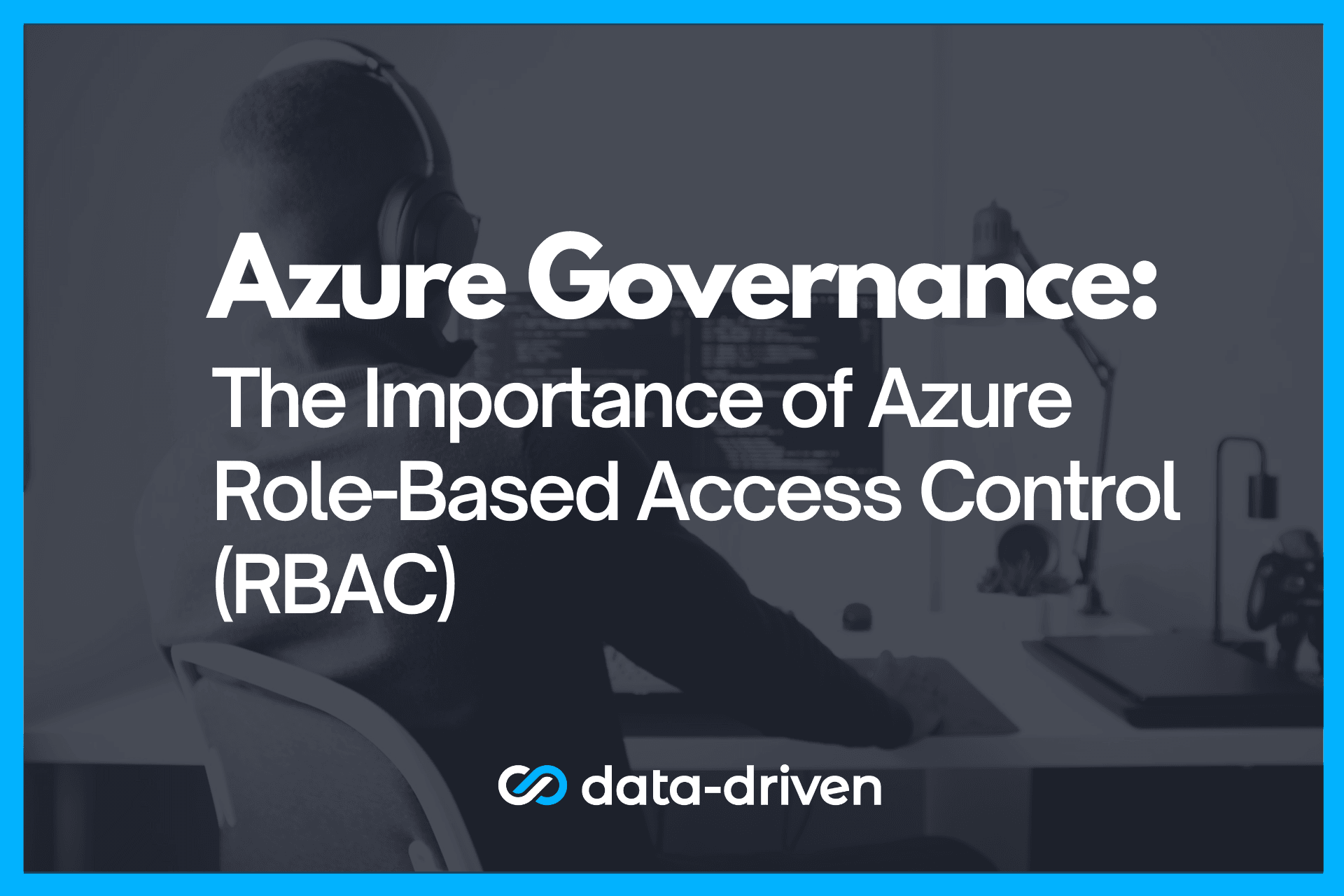 Understanding Azure Role-Based Access Control (RBAC) for Governance